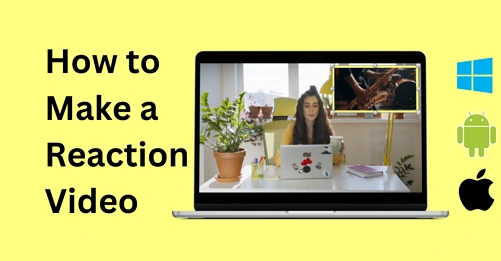 How to Make a Reaction Video for YouTube: Easy Ways